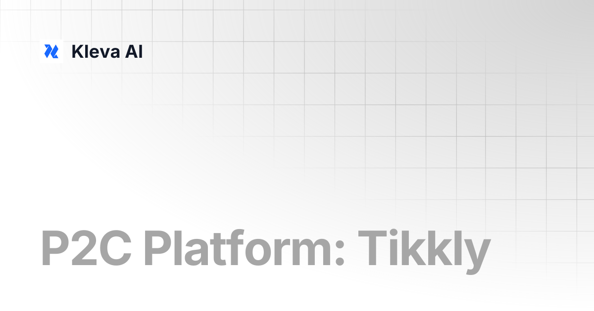 P2C Platform: Tikkly | Kleva AI
